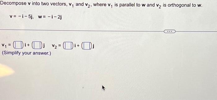 Solved Decompose v into two vectors, v₁ and v₂, where v₁ is | Chegg.com