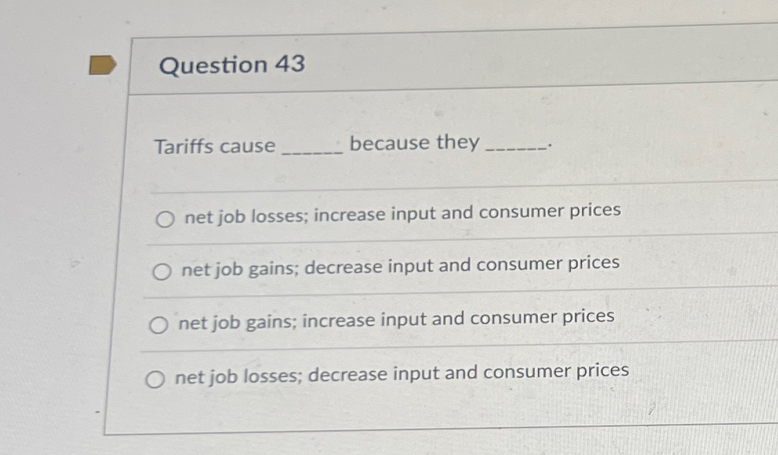 Solved Question 43Tariffs cause because theynet job losses; | Chegg.com