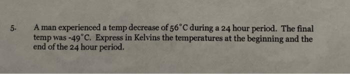 Solved 5 A man experienced a temp decrease of 56°C during a | Chegg.com