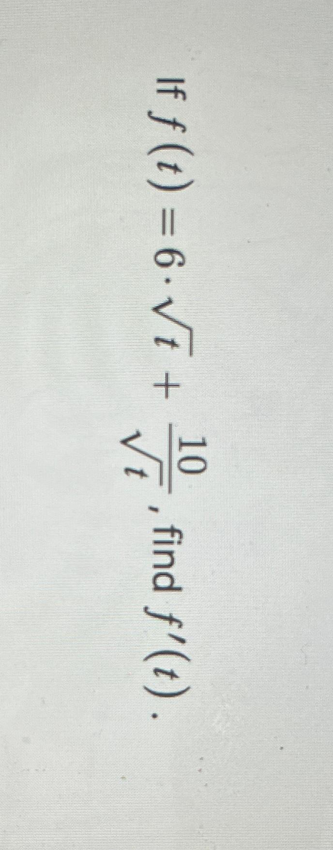 Solved If f(t)=6*t2+10t2, ﻿find f'(t) | Chegg.com