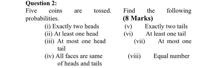 Solved Question 2: Five coins are tossed. probabilities. (i) | Chegg.com