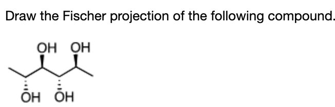 Solved Draw the Fischer projection of the following | Chegg.com