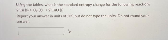 Using the tables, what is the standard entropy change | Chegg.com