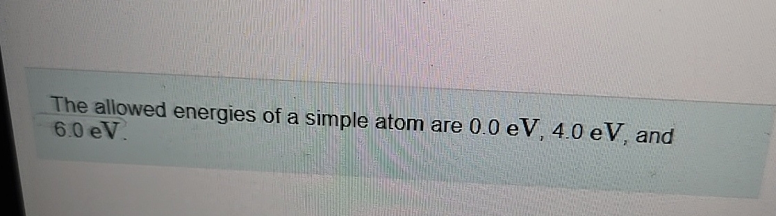 Solved The allowed energies of a simple atom are | Chegg.com