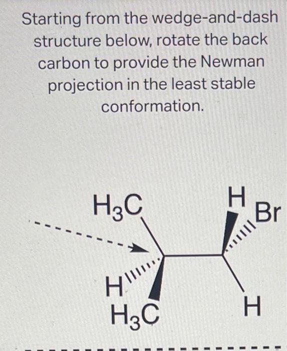 Solved Starting from the wedge-and-dash structure below, | Chegg.com