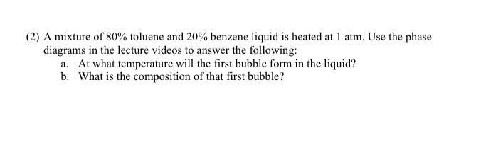 Solved (2) A mixture of 80% toluene and 20% benzene liquid | Chegg.com