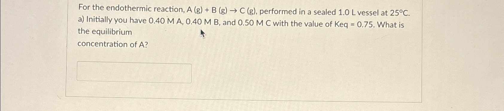 Solved For the endothermic reaction, A(g)+B(g)->C(g), | Chegg.com