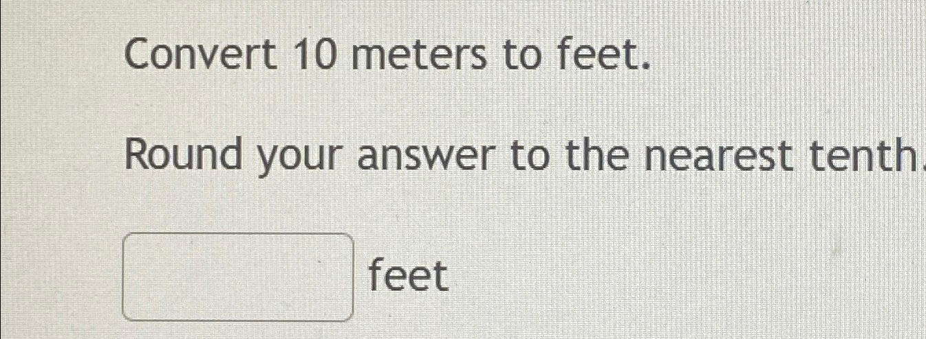 Solved Convert 10 ﻿meters to feet.Round your answer to the | Chegg.com