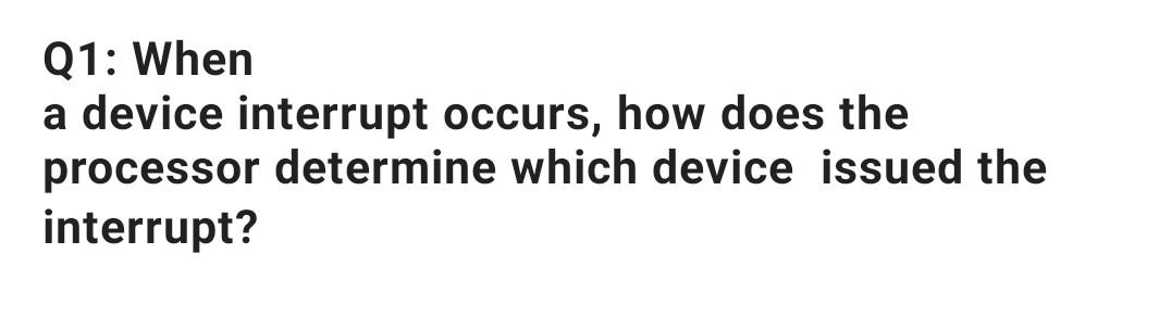 Solved Q1: When a device interrupt occurs, how does the | Chegg.com
