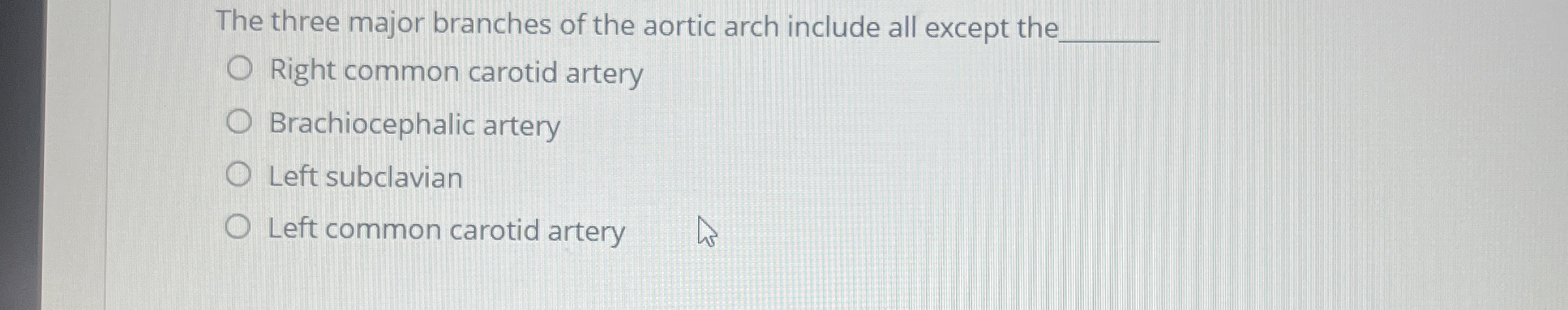 Solved The three major branches of the aortic arch include | Chegg.com
