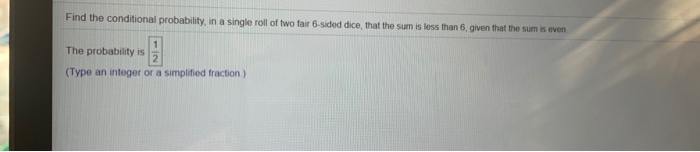 Solved Find the conditional probability, in a single roll of | Chegg.com