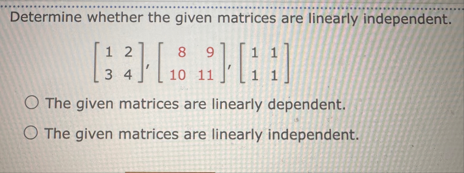 Solved Determine whether the given matrices are linearly | Chegg.com
