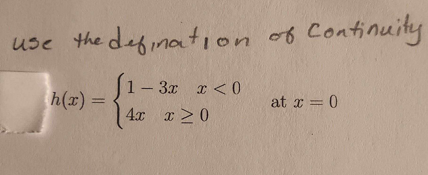 Solved use the defination of continuity h(x)={1−3xx