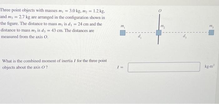 Three point objects with masses m1=3.0 kg,m2=1.2 kg, | Chegg.com