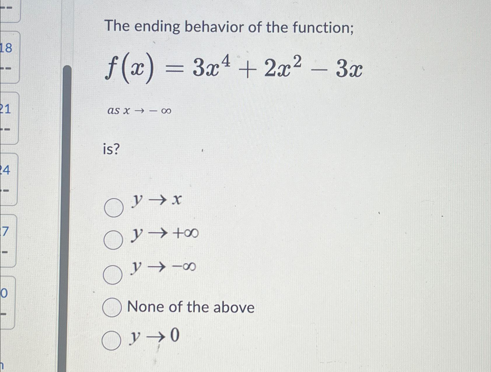 Solved The ending behavior of the function;f(x)=3x4+2x2-3xas | Chegg.com