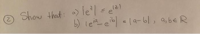 Solved ∣ez∣≤e∣z∣ ∣∣eia−eib∣∣≤∣a−b∣,a,b∈R | Chegg.com