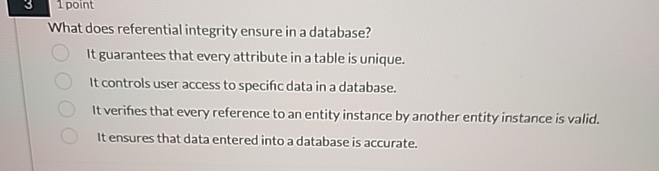 Solved 1 ﻿pointWhat does referential integrity ensure in a | Chegg.com