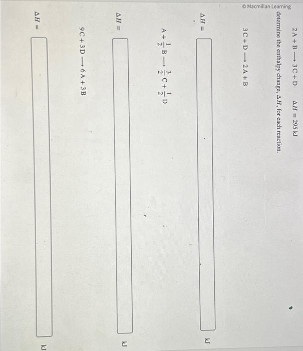 Solved 2 A+B 3C+DΔH=295 kJ determine the enthalpy change, | Chegg.com