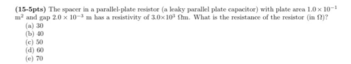 Solved (15-5pts) The spacer in a parallel-plate resistor (a | Chegg.com