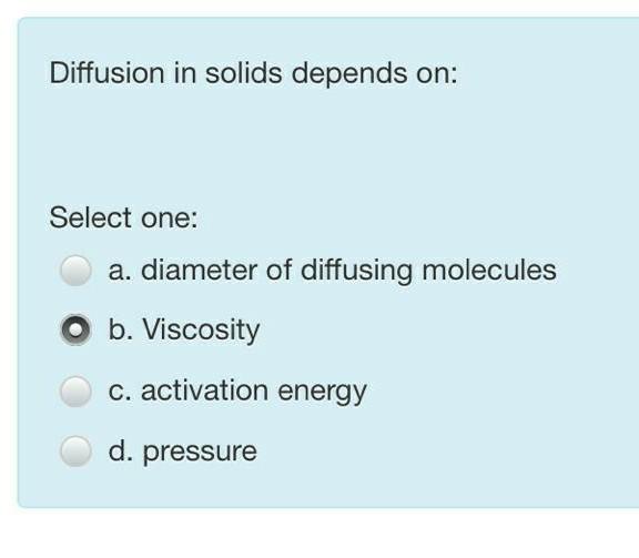 Solved Diffusion in solids depends on: Select one: : a. | Chegg.com