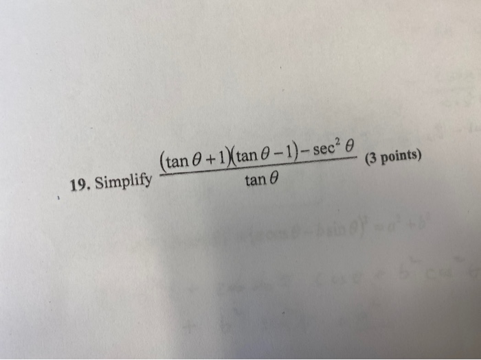 Solved (tan 0 +1)tan 0 -1)- sec 0 (3 points) 19. Simplify | Chegg.com