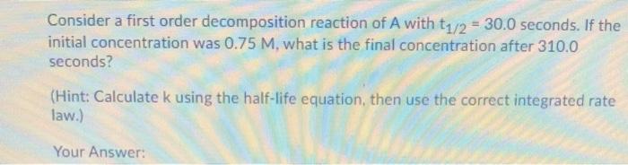 Solved Consider a first order decomposition reaction of A | Chegg.com