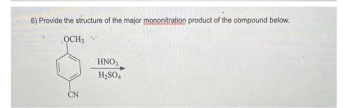 Solved 6) Provide the structure of the major mononitration | Chegg.com