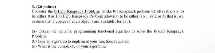 Solved 3. (26 points) Consider the 0/1/2/3 Knapsack Problem. | Chegg.com