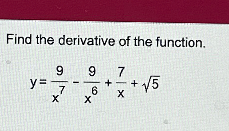 Solved Find the derivative of the function.y=9x7-9x6+7x+52 | Chegg.com
