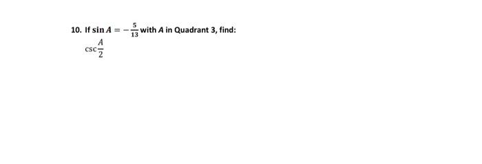 Solved 10. If sinA=−135 with A in Quadrant 3 , find: csc2A | Chegg.com