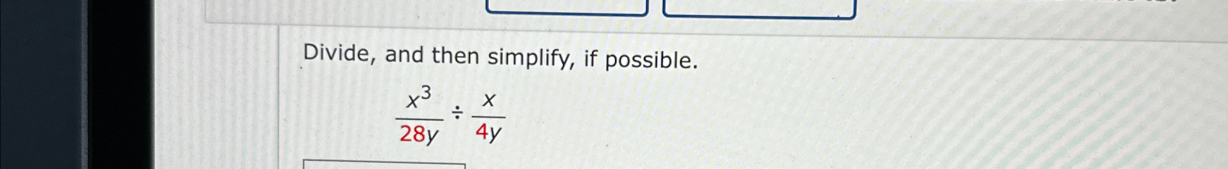 Solved Divide, and then simplify, if possible.x328y÷x4y | Chegg.com