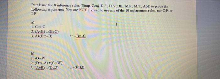 Solved Part I use the 8 inference rules (Simp. Conj.D.S., | Chegg.com