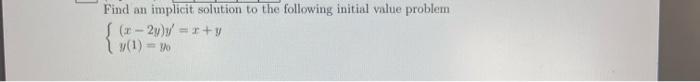Solved Find an implicit solution to the following initial | Chegg.com