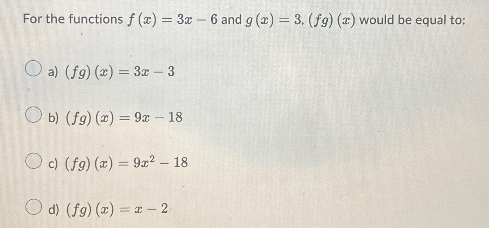 Solved For the functions f(x)=3x-6 ﻿and g(x)=3,(fg)(x) | Chegg.com
