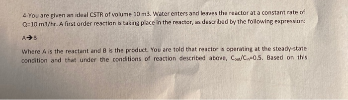 Solved 4-You are given an ideal CSTR of volume 10 m3. Water | Chegg.com