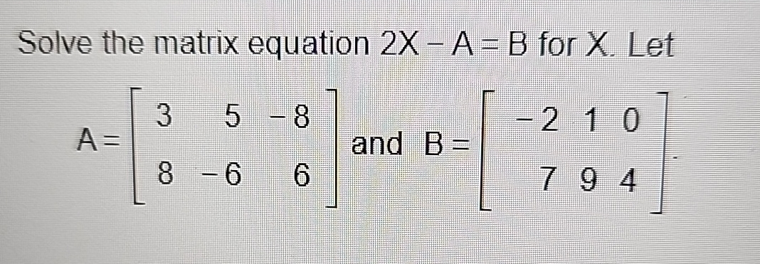 Solved Solve the matrix equation 2x-A=B ﻿for x. | Chegg.com
