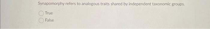 Solved Synapomorphy refers to analogous traits shared by | Chegg.com