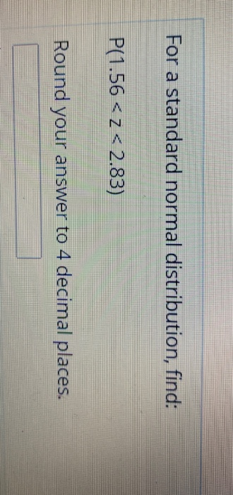 Solved For a standard normal distribution, find: P(1.56 | Chegg.com