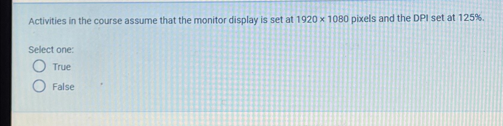 Solved Activities in the course assume that the monitor | Chegg.com