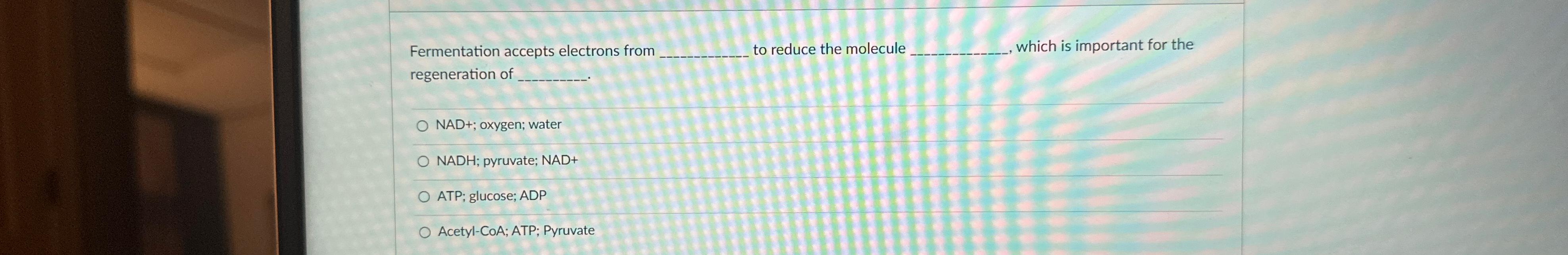 Solved Fermentation accepts electrons from _ ﻿to reduce the | Chegg.com