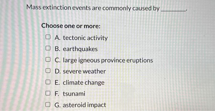 Solved Mass extinction events are commonly caused by Choose | Chegg.com
