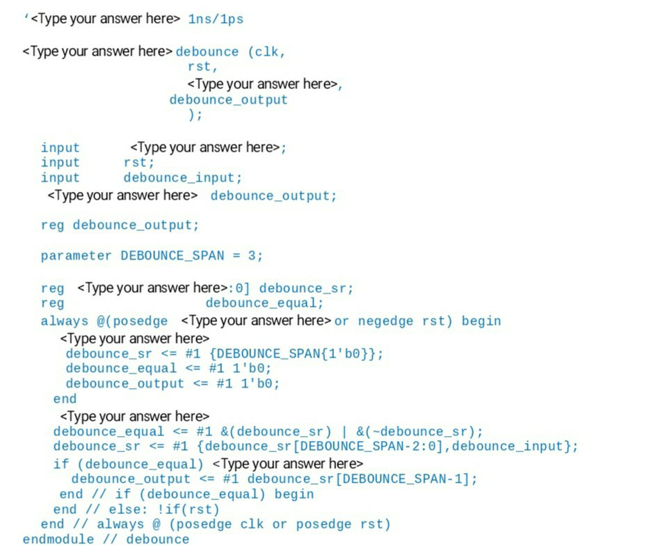 Ins/1ps debounce (clk, rst, , debounce_output ); | Chegg.com