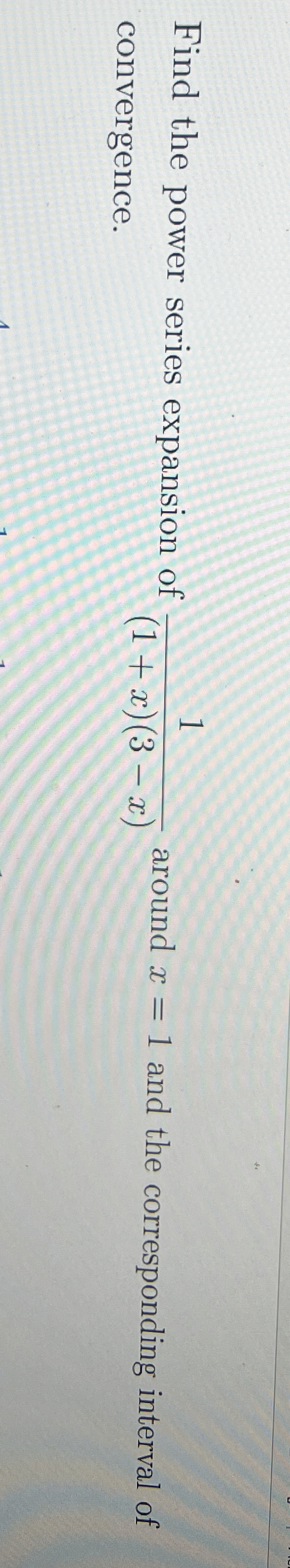 Solved Find the power series expansion of 1(1+x)(3-x) | Chegg.com