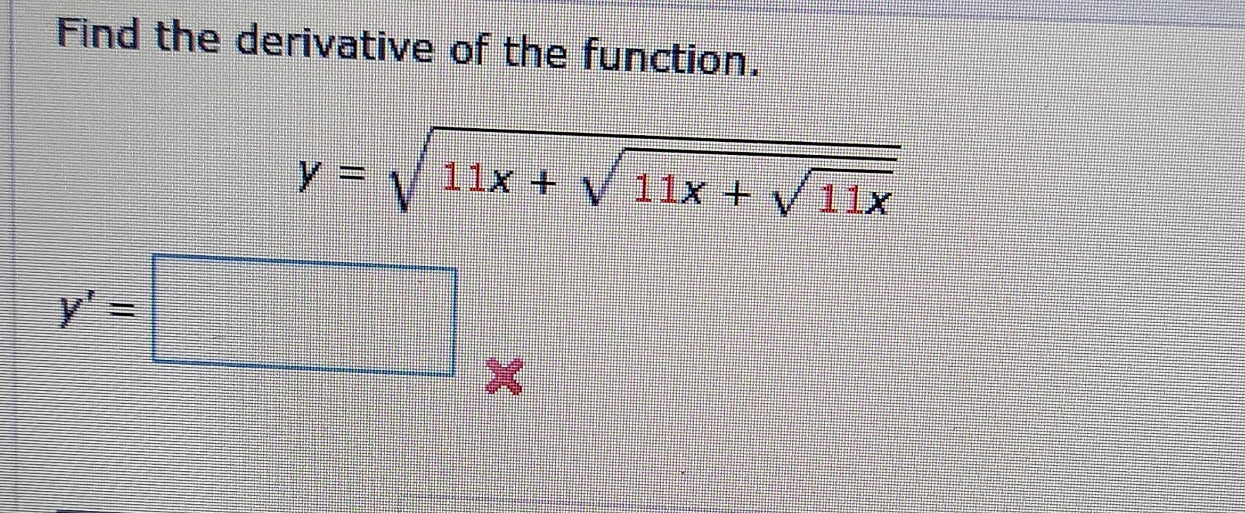 Solved Find the derivative of the function. y=11x+11x+11x | Chegg.com