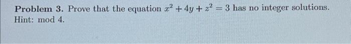 Solved Problem 3. Prove that the equation x2+4y+z2=3 has no | Chegg.com