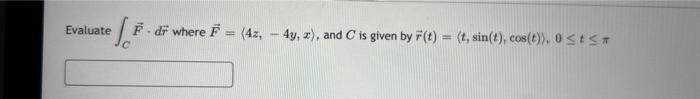 Solved Evaluate ∫CF⋅dr where F= 4z,−4y,x , and C is given by | Chegg.com