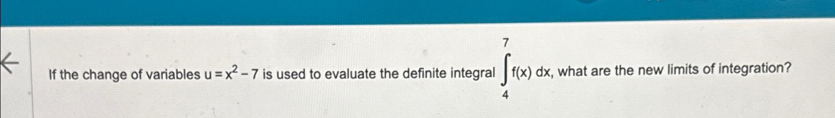 Solved If the change of variables u=x2-7 ﻿is used to | Chegg.com