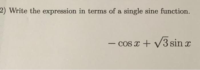 Solved 1) Write the expression in terms of a single sine | Chegg.com