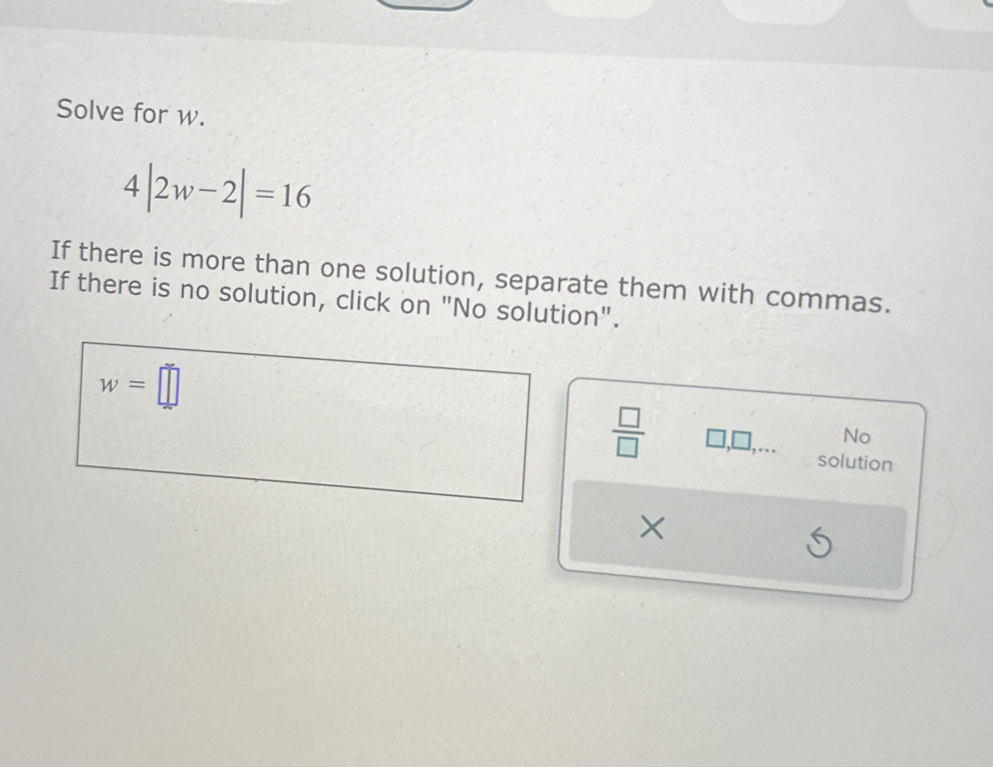 Solved Solve for w.4|2w-2|=16If there is more than one | Chegg.com