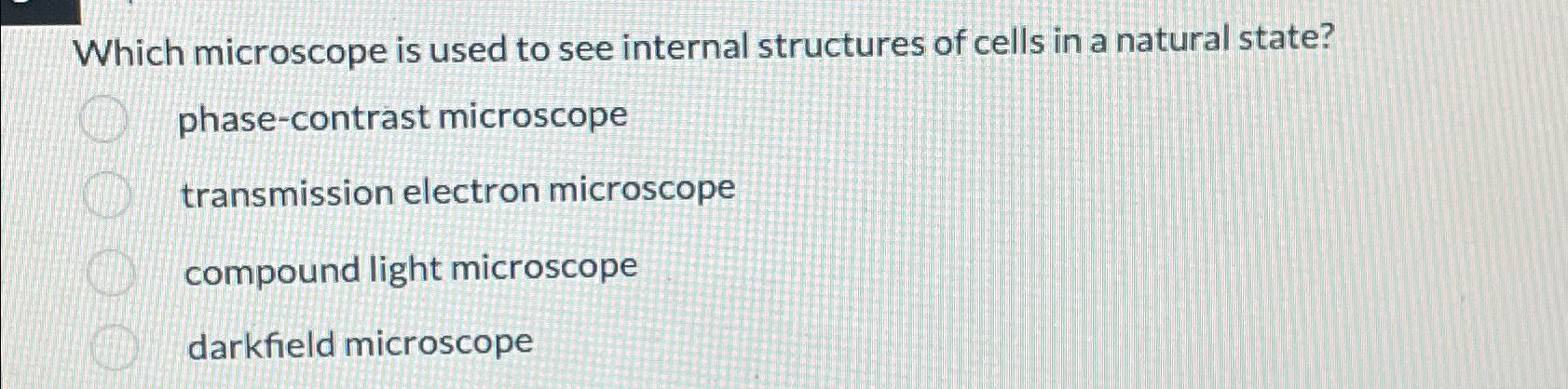 Solved Which microscope is used to see internal structures | Chegg.com